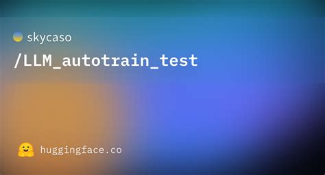 Skycaso Llm Autotrain Test Hugging Face