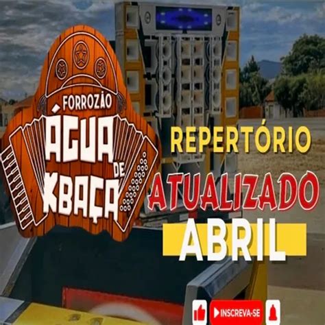 Repertório Atulizado Abril Forrozão Agua De Kbaça Forró Sua Música