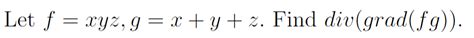 Solved Let F Xyz G X Y Z Find Div Grad Fg Chegg Com