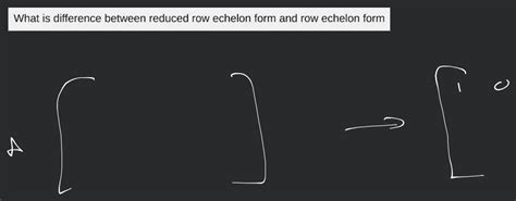 What Is Difference Between Reduced Row Echelon Form And Row Echelon Form