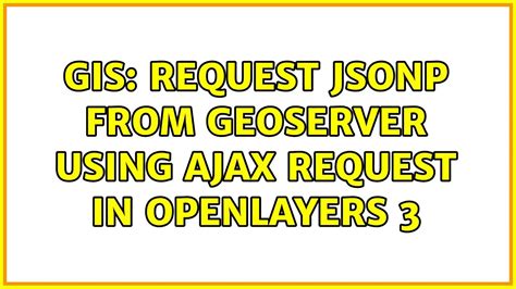 Gis Request Jsonp From Geoserver Using Ajax Request In Openlayers 3