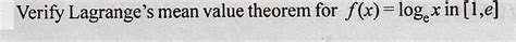 solved verify lagrange s mean value theorem for x logex in