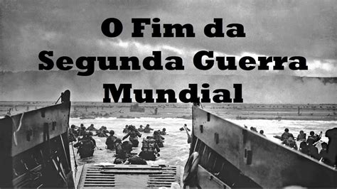 O Fim Da Segunda Guerra Mundial HistÓria Em Minutos Youtube