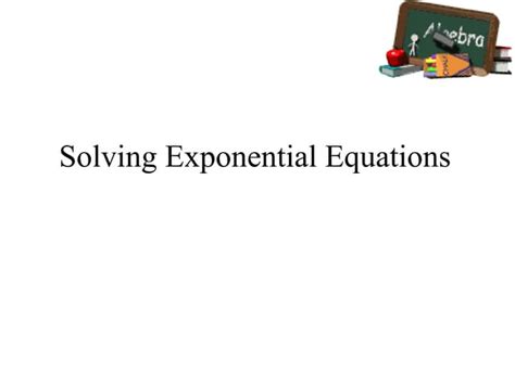 Solving Exponential Equations Ppt 3 Pptx