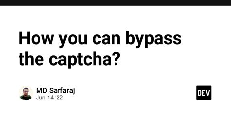 How You Can Bypass The Captcha Dev Community