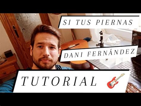 Si Tus Piernas Tutorial Acordes Guitarra Letra Dani Fernandez 🎸 Como