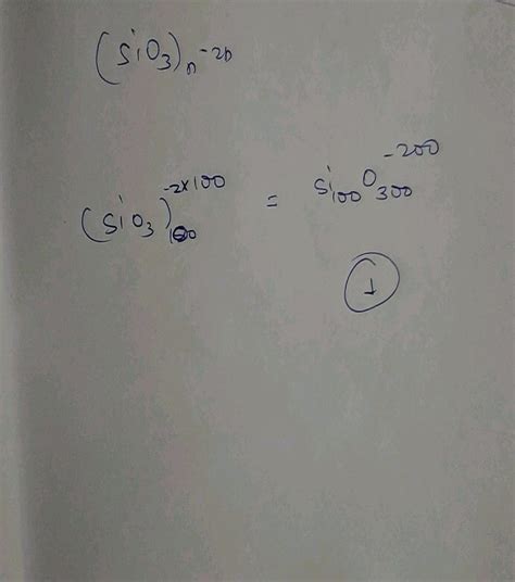 The Chain Silicate Having General Formula Sio3 N 2n Contain 100 Basic Unit What Will Be Formula