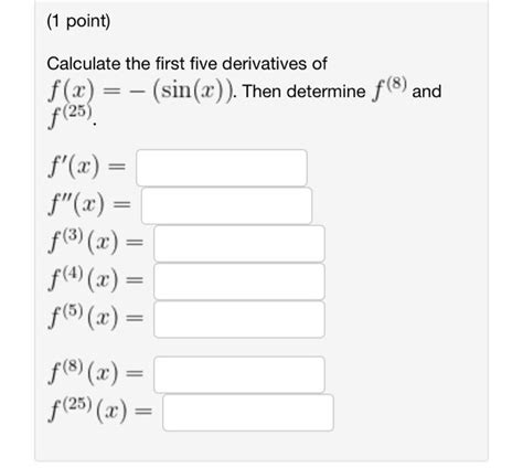 Solved 1 Point Calculate The First Five Derivatives Of