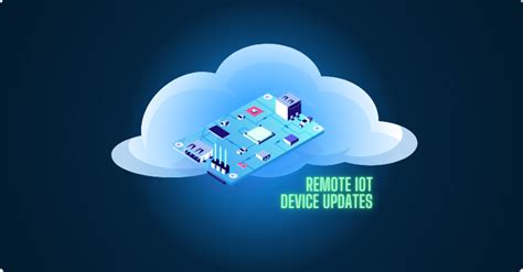 Remote Updates For Iot Devices Securing Your Iot Ecosystem