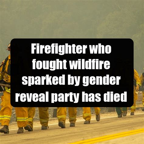 Firefighter Who Fought Wildfire Sparked By Gender Reveal Party Has Died