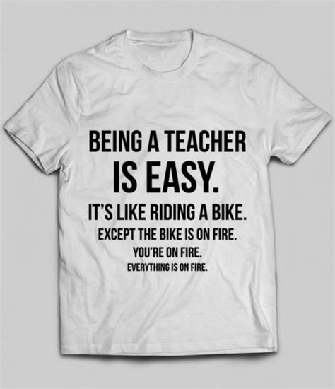Being A Teacher Is Easy Its Like Riding A Bike Except The Bike Is On