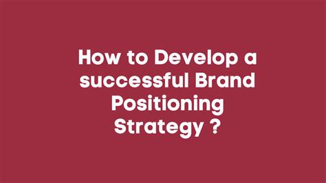 How To Develop A Successful Brand Positioning Strategy