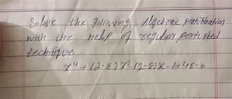 Solved Solve The Following Algebraic Pertiobation With The