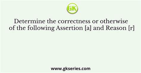 Determine The Correctness Or Otherwise Of The Following Assertion A