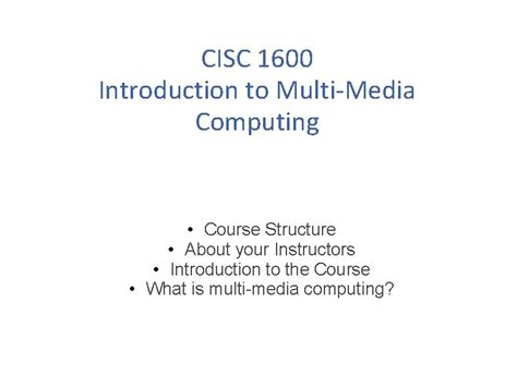 CISC 1600 Introduction To MultiMedia Computing Course Structure