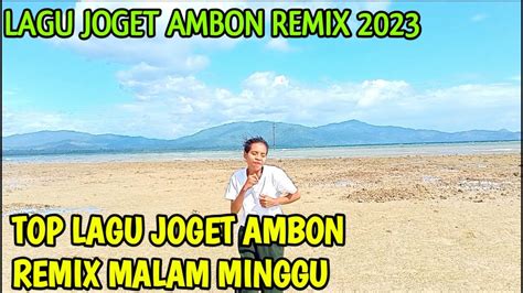 LAGU JOGET AMBON TERBARU 2023 REMIX MALAM MINGGU YouTube