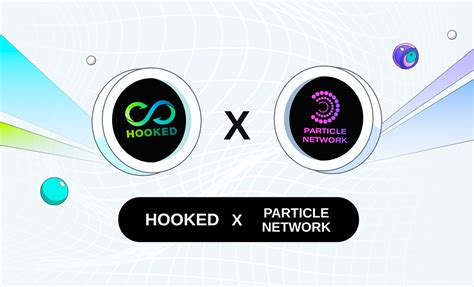 Fueling Web3 Massive Adoption Hooked Protocol And Particle Network