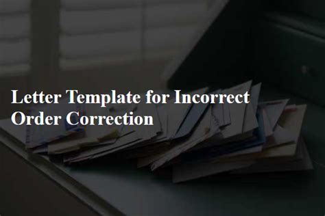 Letter Template For Incorrect Order Correction Free Samples In PDF Letterin