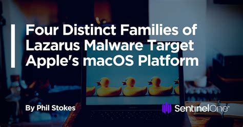 Four Distinct Families Of Lazarus Malware Target Apples Macos Platform