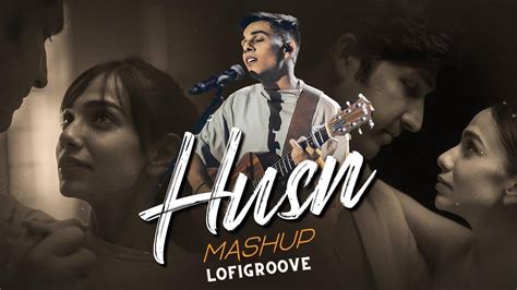 H U S N X Mashup Anuv Jain Husn Anuvjain Husn Bollywoodlofi Youtube