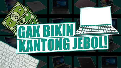 Rekomendasi Laptop Murah Untuk Mahasiswa Harga Mulai Jutaan