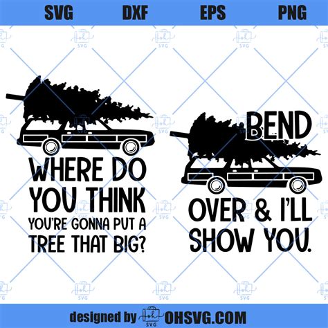 where do you think you re gonna put a tree that big svg bend over i l