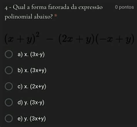 4 Qual A Forma Fatorada Da Expressão 0 Pontos Polinomial Abaixo X
