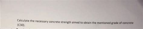 Solved Calculate The Necessary Concrete Strength Aimed To Chegg Com