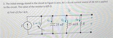 Solved The Initial Energy Stored In The Circuit In Figure Is