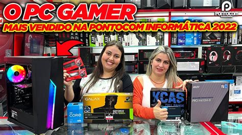 O Pc Gamer Mais Vendido Na Pontocom InformÁtica 2022 Youtube