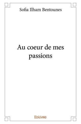 Au Coeur De Mes Passions De Sofia Ilham Bentounes Livre Decitre