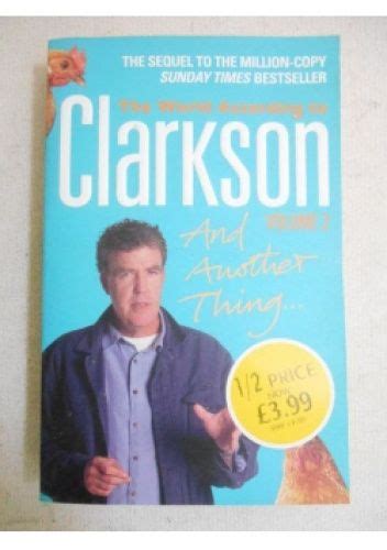 The world according to Clarkson. Volume2. And another thing - Jeremy ...