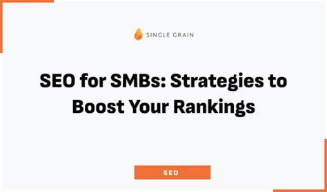 SEO for SMBs: Strategies to Boost Your Rankings - Single Grain
