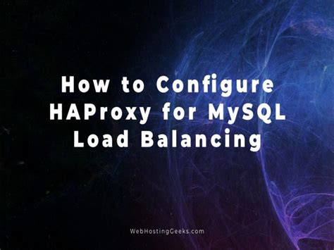 How To Configure HAProxy For MySQL Load Balancing Linux Tutorials For