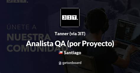 analista qa por proyecto at tanner via 3it chile get on board