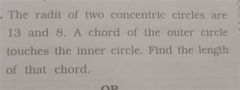 The Radii Of Two Concentric Circles Are 13 And 8 A Chord Of The Outer Ci