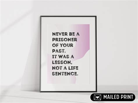 Never Be A Prisoner Of Your Past Poster It Was A Lesson Not A Life Sentence Quote Unframed