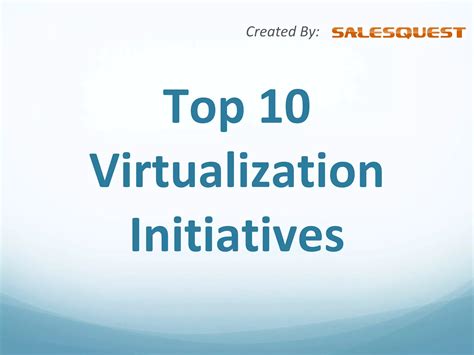 Top 10 Virtualization Initiatives Ppt