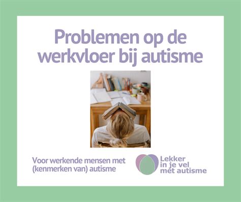 Problemen Van Mensen Met Autisme Op De Werkvloer Lekker In Je Vel Met