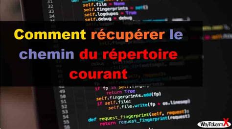 Comment Récupérer Le Chemin Du Répertoire Courant En Python Waytolearnx