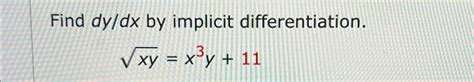solved find dydx ﻿by implicit differentiation xy2 x3y 11