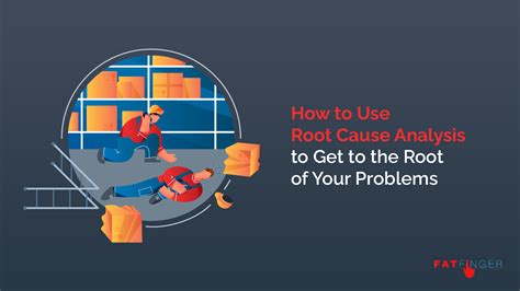 How To Use Root Cause Analysis To Get To The Root Of Your Problems SEE Forge Creators Of FAT