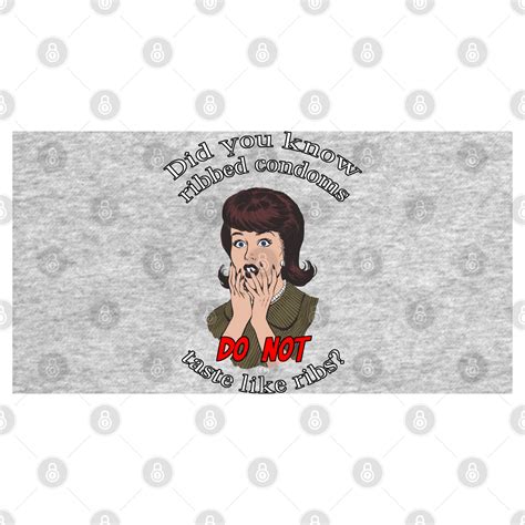 Ribbed Condoms Dont Taste Like Ribs Sex Jokes T Shirt Teepublic