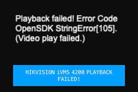 Hikvision IVMS 4200 Playback Failed OpenSDK StringError 105 Solved