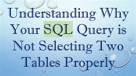 Understanding Why Your Sql Query Is Not Selecting Two Tables Properly Youtube