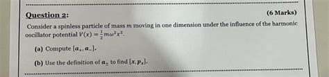 Solved Consider A Spinless Particle Of Mass M Moving In One Chegg
