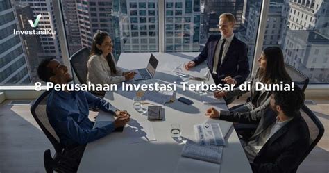 8 Perusahaan Investasi Terbesar Di Dunia InvestasiKu