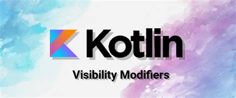 Visibility Modifiers In Kotlin Discoversdk Blog