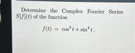 Solved Determine The Complex Fourier Series S[f] T Of The