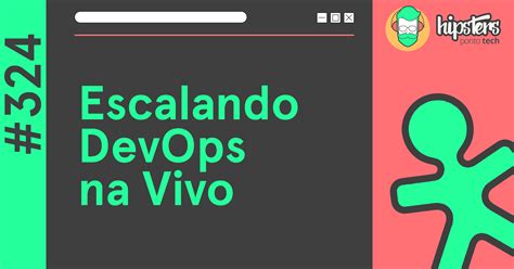 Escalando DevOps Na Vivo Hipsters Ponto Tech Hipsters Ponto TechHipsters Ponto Tech